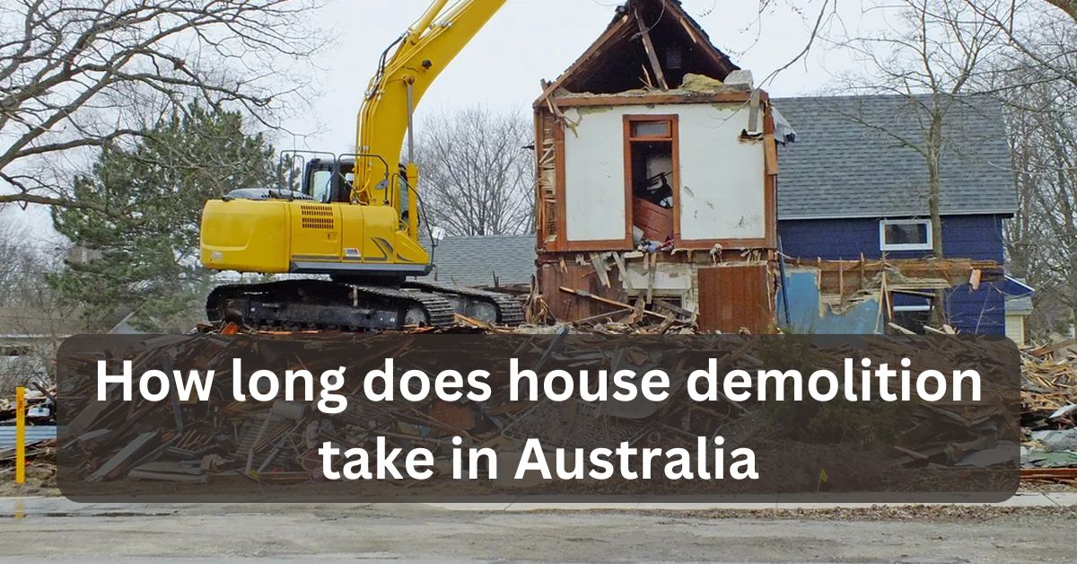 How long does house demolition take in Australia?